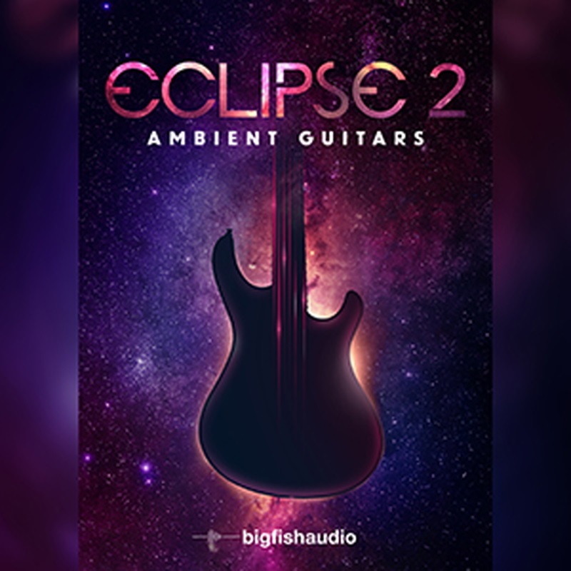 BIG FISH AUDIO ECLIPSE 2 - AMBIENT GUITARS(オンライン納品)(2時間以内に納品) ｜イケベ楽器店オンラインストア