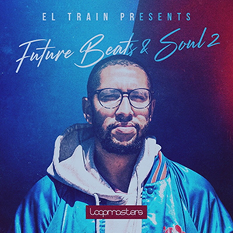 LOOPMASTERS EL TRAIN - FUTURE BEATS & SOUL 2(オンライン納品)(2時間以内に納品) ｜イケベ楽器店オンラインストア