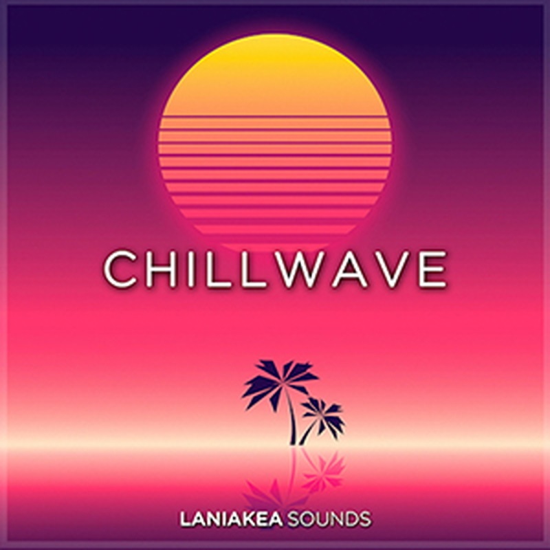 LANIAKEA SOUNDS 【厳選サンプルパック・シンセプリセットが約50%OFF！】CHILLWAVE(オンライン納品)(2時間以内に納品) ｜イケベ楽器店オンラインストア